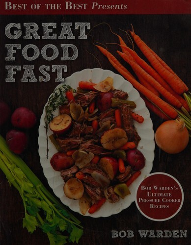 Great Food Fast : Bob Warden's Ultimate Pressure Cooker Recipes ...