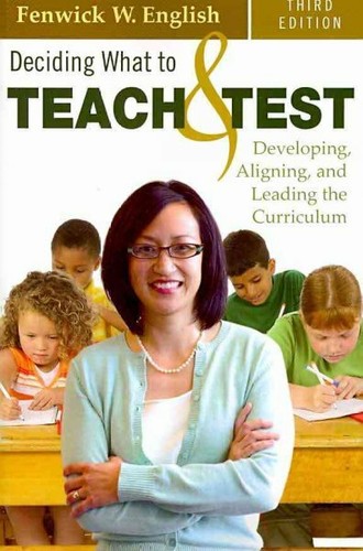 Deciding What to Teach & Test : Developing, Aligning, and Leading the ...