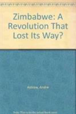 Zimbabwe : A Revolution That Lost Its Way? by Andre Astrow (1984, Trade ...