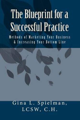 The Blueprint for a Successful Practice: Methods of Marketing Your B - VERY GOOD 9781449902186 ...