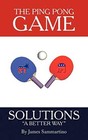 The Ping Pong Game: Solutions a Better Way 9781477281048| eBay
