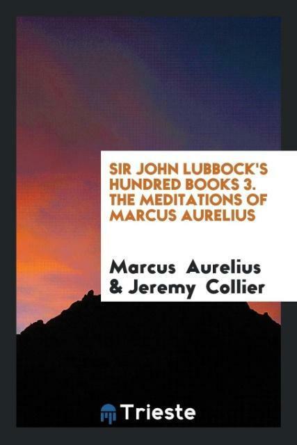 Sir John Lubbock's Hundred Books 3. The Meditations of Marcus Aurelius ...