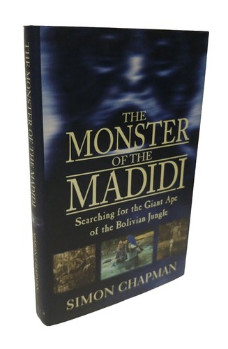 The Monster of the Madidi : Searching for the Giant Ape of the Bolivian ...