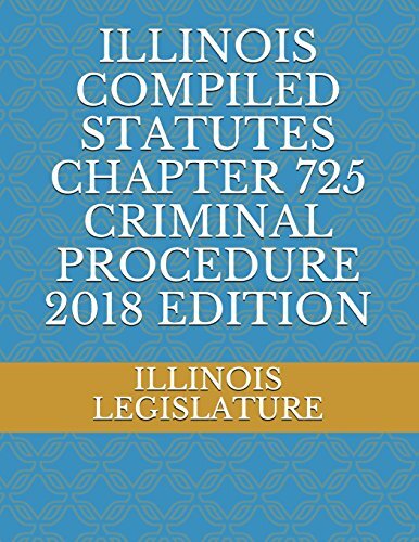 Illinois Compiled Statutes Chapter 725 Criminal Procedure 2018 Edition ...