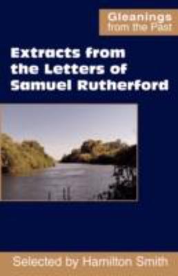 Extracts from the Letters of Samuel Rutherford by Samuel Rutherford ...