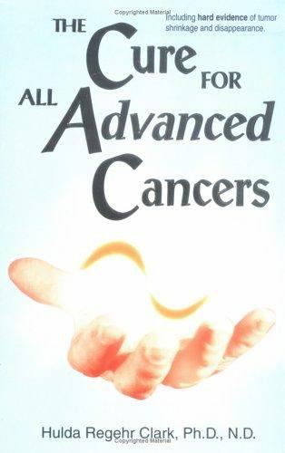 The Cure for All Advanced Cancers by Hulda Regehr Clark (1999, Trade ...