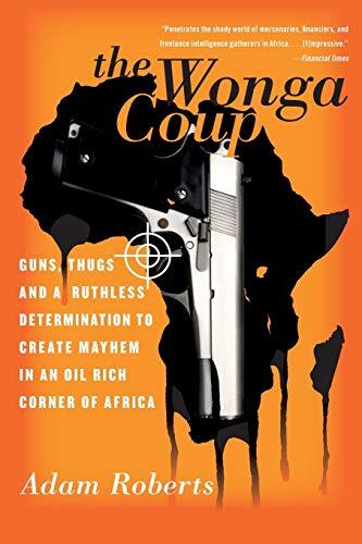 The Wonga Coup: Guns, Thugs, and a Ruthless Determination to Create ...