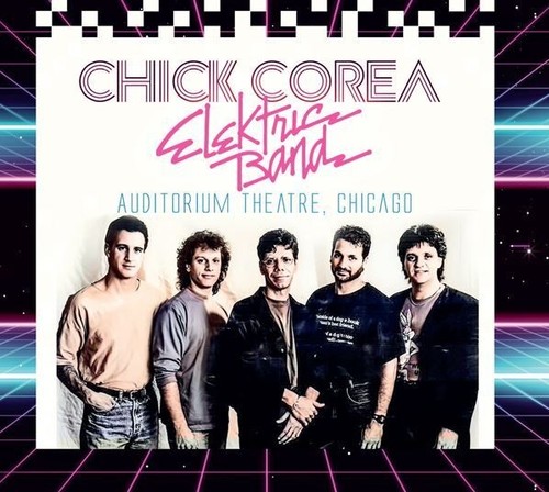 Chick Corea Elektric Band Auditorium Theatre, Chicago (CD) Album ...