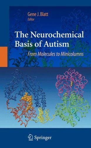 Neurochemical Basis of Autism : From Molecules to Minicolumns by Gene J ...