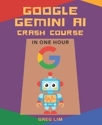 Greg Lim Google Gemini AI Crash Course in One Hour (Paperback) (UK ...