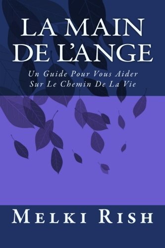 LA MAIN DE L'ANGE: UN GUIDE POUR VOUS AIDER SUR LE CHEMIN By Melki Rish ...