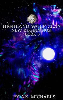 Highland Wolf Clan, Book 3, New Beginnings by A K Michaels (Paperback ...