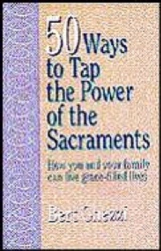 50 WAYS TO TAP THE POWER OF THE SACRAMENTS By Bert Ghezzi **Mint ...