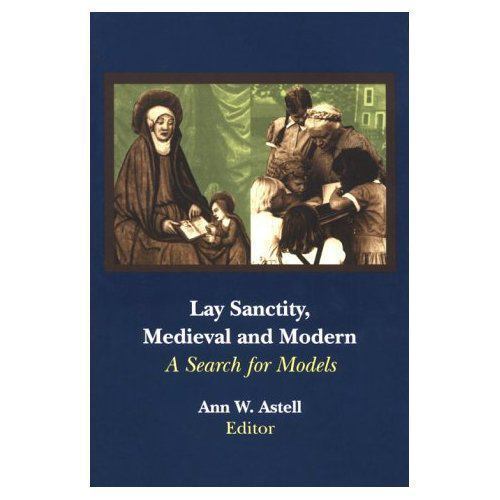 Lay Sanctity, Medieval and Modern : A Search for Models by Ann W ...
