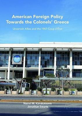 American Foreign Policy Towards the Colonels' Greece: Uncertain Allies ...