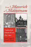 From Maverick to Mainstream: Cumberland School of Law, 1847-1997 by ...