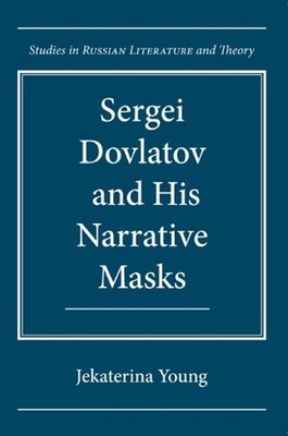 Sergei Dovlatov and His Narrative Masks by Jekaterina Young (English ...