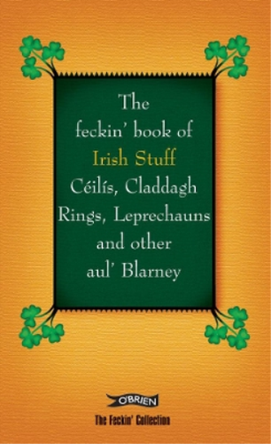 Colin Murphy Do The Feckin' Book of Irish Stuff: Céilís, Claddagh rings ...