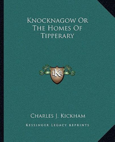 Knocknagow or the Homes of Tipperary by Charles J. Kickham (2010, Trade ...