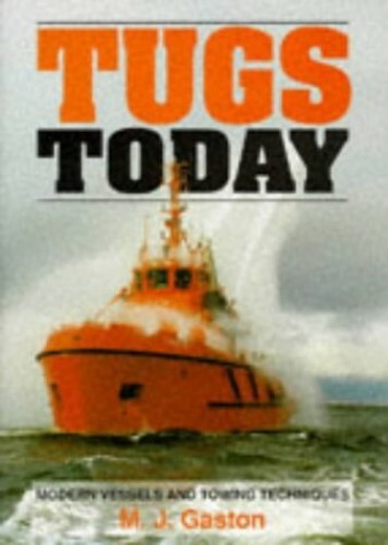 Tugs Today: Modern Vessels and Towing Techniques by Gaston, M. J ...