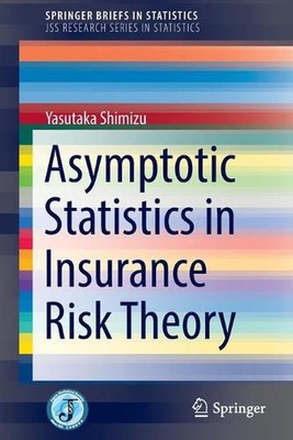 Asymptotic Statistics in Insurance Risk Theory by Yasutaka Shimizu ...