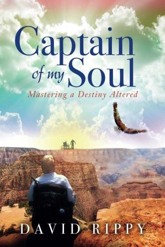 CAPTAIN OF MY SOUL: MASTERING A DESTINY ALTERED By David Rippy **BRAND ...