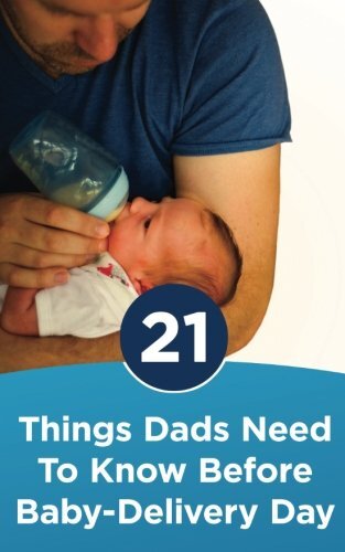 21 Things Dads Need to Know Before Baby-Delivery Day by Nicholas ...