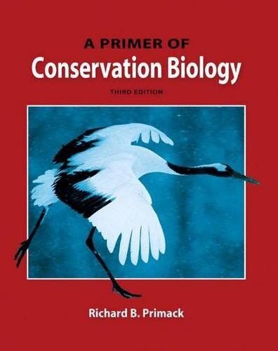 A PRIMER OF CONSERVATION BIOLOGY, THIRD EDITION By Richard B. Primack ...