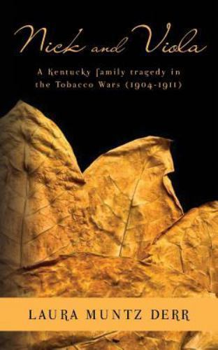 Nick and Viola : A Kentucky Family Tragedy in the Tobacco Wars (1904 ...
