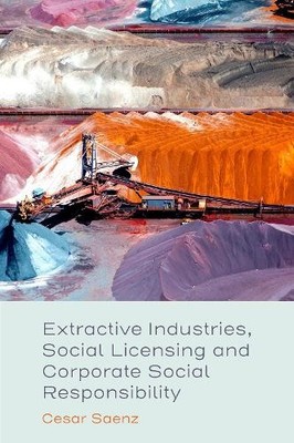 Cesar Saenz Extractive Industries, Social Licensing and Corporate ...