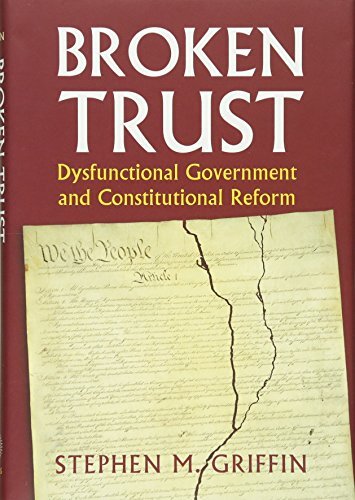 BROKEN TRUST: DYSFUNCTIONAL GOVERNMENT AND CONSTITUTIONAL By Stephen M ...