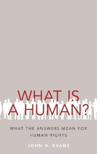 What Is a Human?: What the Answers Mean for Human Rights 9780190608071 ...