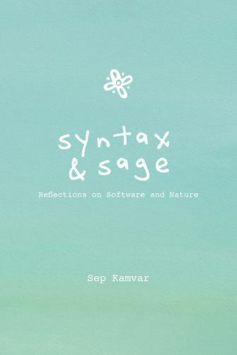 Syntax & Sage: Reflections on Software and Nature by Sep Kamvar 9780692563632 | eBay