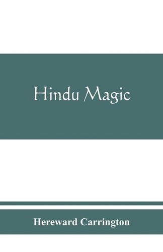 Hindu magic: an expose of the tricks of the yogis and fakirs of India ...
