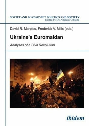 Ukraine's Euromaidan. Analyses of a Civil Revolution by David Marples ...