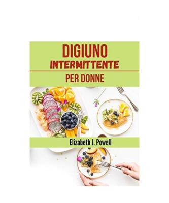 Digiuno intermittente per donne: una dieta e uno stile di vita ...