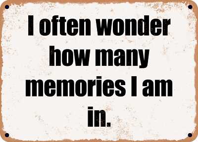 METAL SIGN - I often wonder how many memories I am in. | eBay