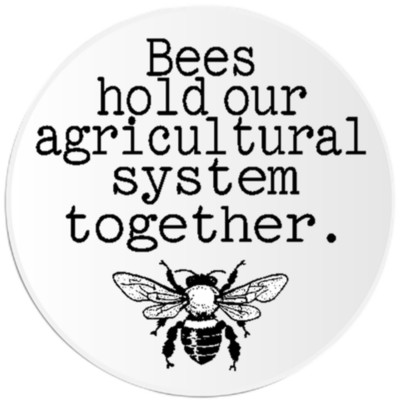 Bees Hold Our Agricultural System Together - Circle Sticker Decal 3 ...