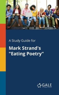 A Study Guide for Mark Strand's Eating Poetry 9781375379274| eBay