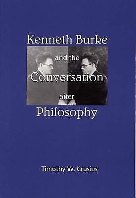 Rhetorical Philosophy and Theory Ser.: Kenneth Burke and the ...