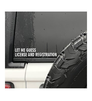 LET ME GUESS LICENSE REG VINYL DECAL CAR TRUCK WINDOW BUMPER STICKER ...