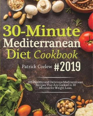 Patrick Corlew 30-Minute Mediterranean Diet Cookbook (Poche) | eBay