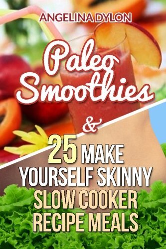 Paleo Smoothies and 25 Make Yourself Skinny Slow Cooker Recipe Meals ...