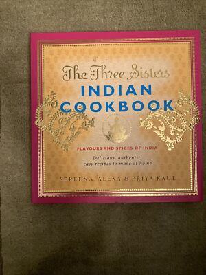The Three Sisters Indian Cookbook : Delicious, Authentic and Easy ...