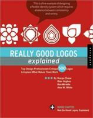 Really Good Logos Explained: Top Design Professionals Critique 500 ...