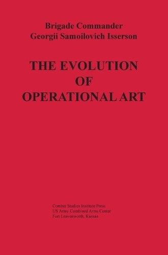 Georgii Samoilovich Isserson The Evolution of Operational Art (Relié ...