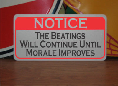 The Beatings Will Continue Until Morale Improves Metal Sign | eBay