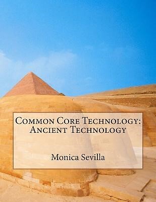 Common Core Technology: Ancient Technology by Sevilla, Monica ...