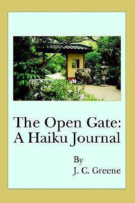 Open Gate: A Haiku Journal : A Haiku Journal by J. Greene (2006 ...