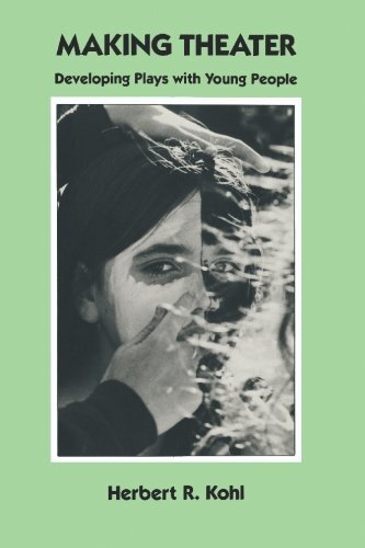 MAKING THEATER: DEVELOPING PLAYS WITH YOUNG PEOPLE By Herbert R. Kohl ...